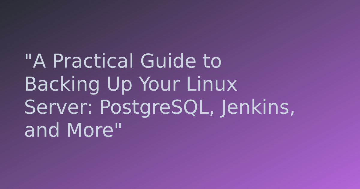 A Practical Guide to Backing Up Your Linux Server: PostgreSQL, Jenkins ...