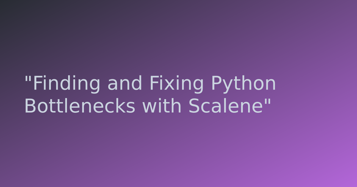 Finding and Fixing Python Bottlenecks with Scalene | Chandrashekhar Kachawa | Tech Blog